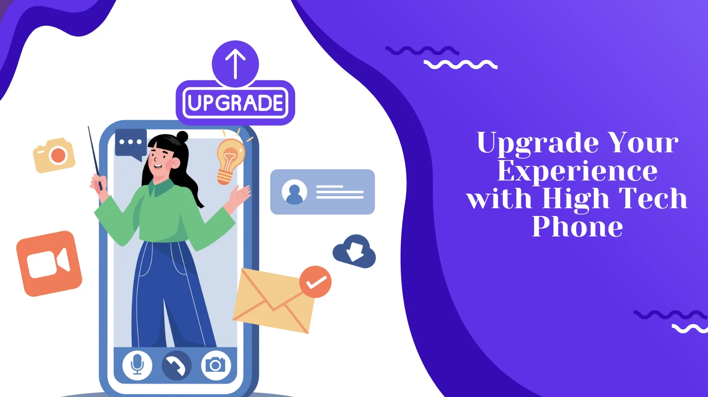 Upgrade Your Experience with High Tech Phone